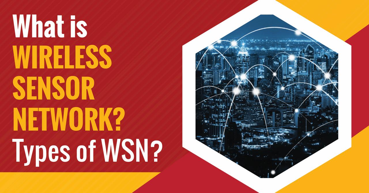 What Is Wireless Sensor Network And Types Of Wsn